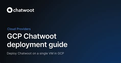 Gcp Chatwoot Deployment Guide Chatwoot Developer Docs