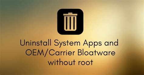 uninstall system apps bloatware from android without root
