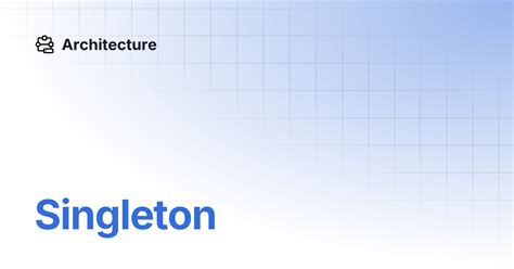 Singleton Architecture