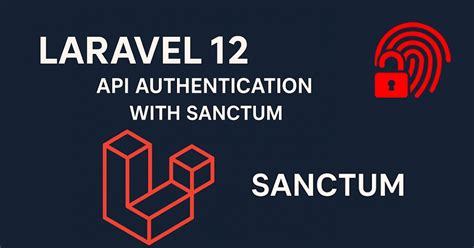 Laravel 12 Api Authentication With Sanctum