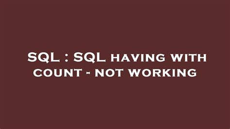 Sql Sql Having With Count Not Working Youtube