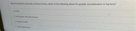 Solved Bacterie Reproduce Asexually Via Binary Fission