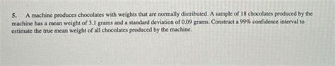 Solved 5 A Machine Produces Chocolates With Weights That