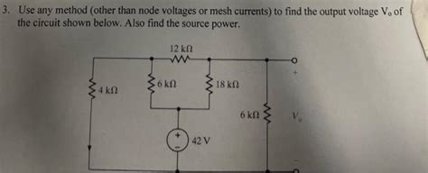 Solved Use Any Method Other Than Node Voltages Or Mesh Chegg Com