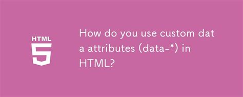 How Do You Use Custom Data Attributes Data In Html Html Tutorial Phpcn
