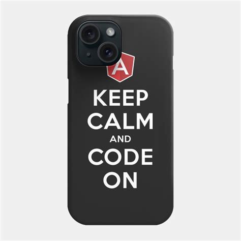 Angularjs Programming Tee Keep Calm And Code On Angular Javascript Phone Case Teepublic
