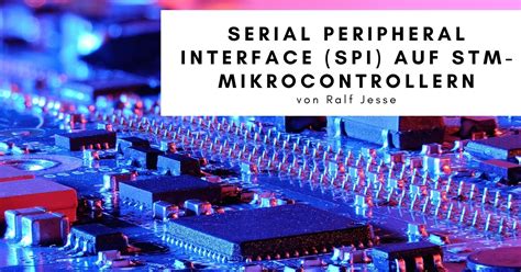 Serial Peripheral Interface Spi Auf Stm Mikrocontrollern • Mitp Blog