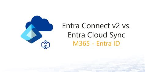 Entra Connect V2 Vs Entra Cloud Sync Directory Faq