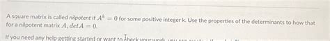 Solved A Square Matrix Is Called Nilpotent If Ak For Some Chegg Com