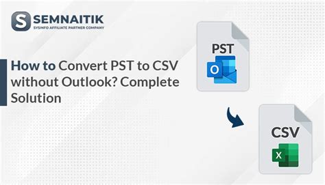 How To Convert Pst To Csv Without Outlook Complete Solution