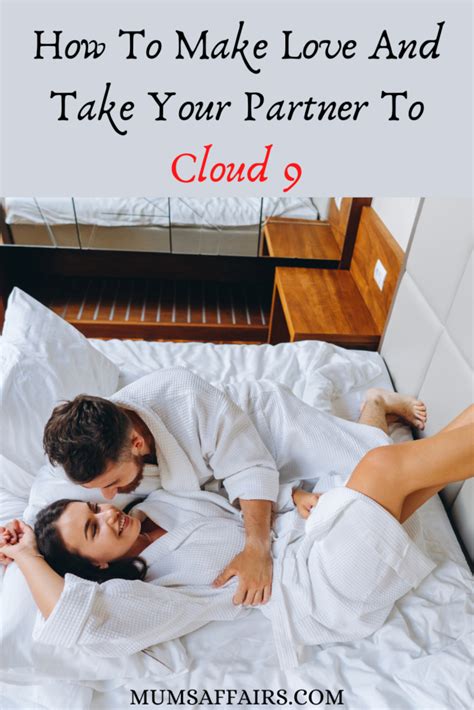 Lovemaking Tips To Take Your Partner To Cloud 9 Mums Affairs