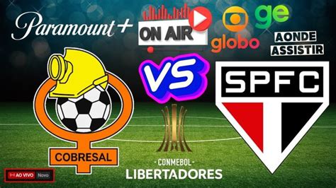 Ao Vivo Cobresal X SÃo Paulo Libertadores Tv Glogo E Paramount A
