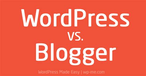 WordPress Vs Blogger Is WP Better Pros Cons
