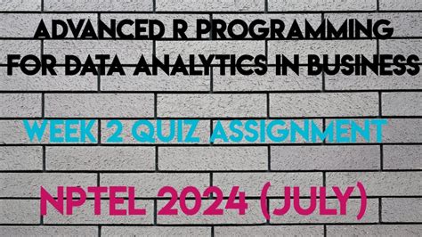 Advanced R Programming For Data Analytics In Business Week 2 Quiz