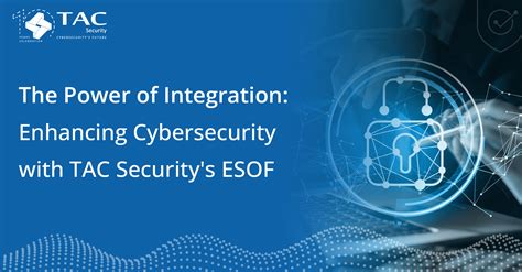 The Power Of Integration Enhancing Cybersecurity With Tac Securitys