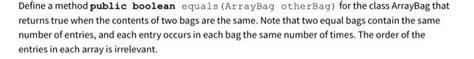 Solved Define A Method Public Boolean Equals ArrayBag Chegg