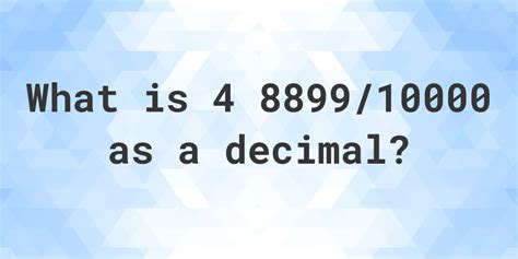 4 8899 10000 As A Decimal Calculatio