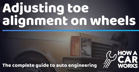 Adjusting Toe Alignment On Wheels How A Car Works