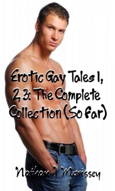 Erotic Gay Tales 2 Erotic Gay Tales 1 2 3 The Complete Collection