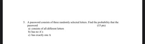 Solved 5 A Password Consists Of Three Randomly Selected
