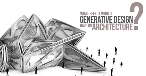 What Effect Would Generative Design Have On Architecture Rtf