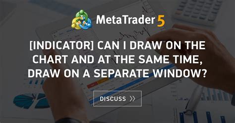 Indicator Can I Draw On The Chart And At The Same Time Draw On A Separate Window Price