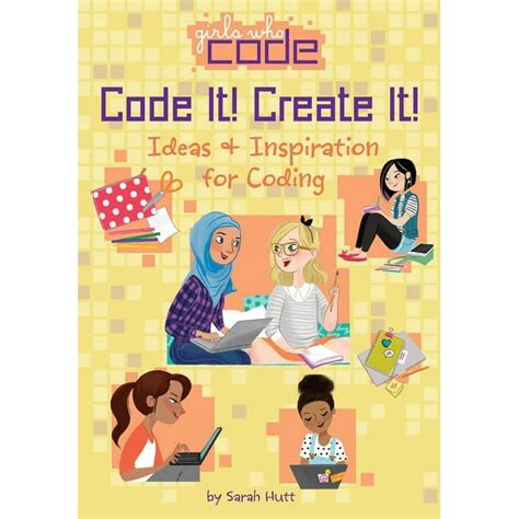 girls who code code it create it ideas and inspiration for coding hardcover