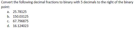 Solved Convert The Following Decimal Fractions To Binary