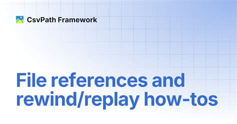 File References And Rewindreplay How Tos Csvpath Framework