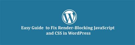 Easy Guide To Fix Render Blocking Javascript And Css In Wordpress