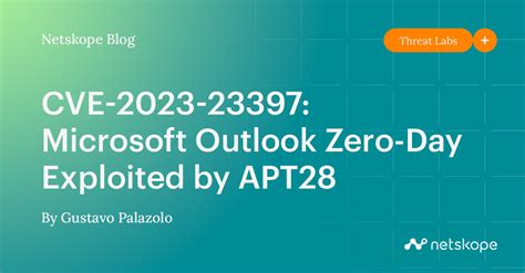 Cve 2023 23397 Outlook Zero Day Exploited By Apt28 Netskope