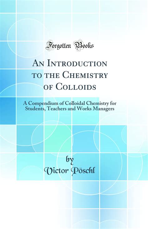 An Introduction To The Chemistry Of Colloids A Compendium Of Colloidal