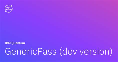 Genericpass Dev Version Ibm Quantum Documentation
