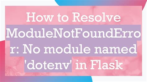 How To Resolve Modulenotfounderror No Module Named Dotenv In Flask
