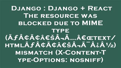 Django Django React The resource was blocked due to MIME type ÃƒÂ