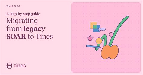 Migrating From Legacy Soar Platform To Tines A Step By Step Guide Tines