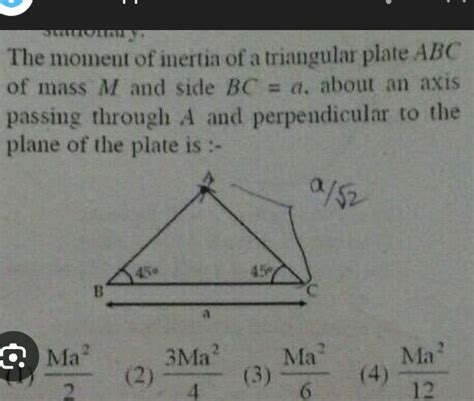 The Moment Of Inertia Of A Triangular Plate Abc Of Mass M And Side Bc A About An Axis Passing