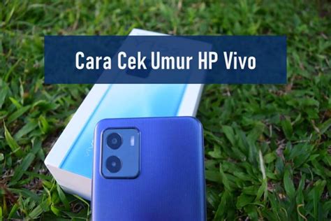Cara Cek Umur HP Vivo Dengan 2 Metode Mudah Rancah Post