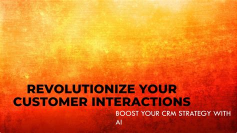 Boost Your Crm Strategy How Ai Is Revolutionizing Customer Interactions