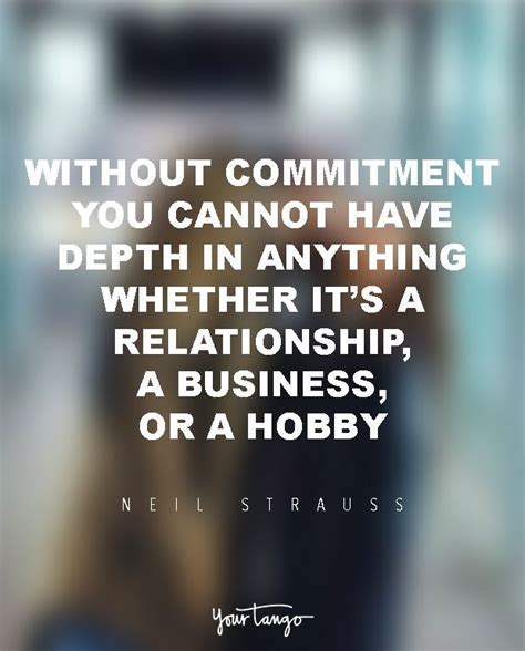 Without Commitment You Cannot Have Depth In Anything Whether Its A
