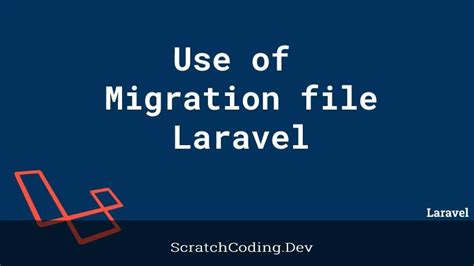 What Is The Use Of Migration File In Laravel Scratch Coding