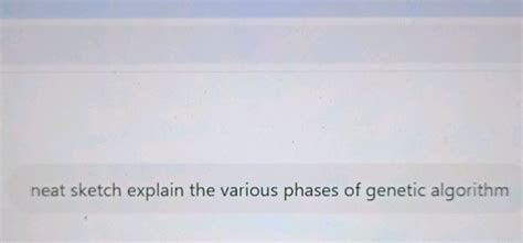 neat sketch explain the various phases of genetic algorithm