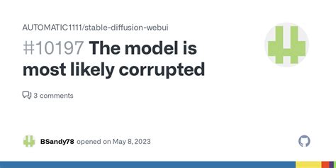 The Model Is Most Likely Corrupted · Issue 10197 · Automatic1111