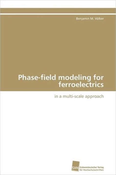 Phase Field Modeling For Ferroelectrics Voelker Benjamin M