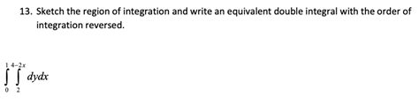 solved 13 sketch the region of integration and write an