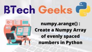 Numpy Evenly Spaced Values Numpy Arange Create A Numpy Array Of Evenly Spaced Numbers In