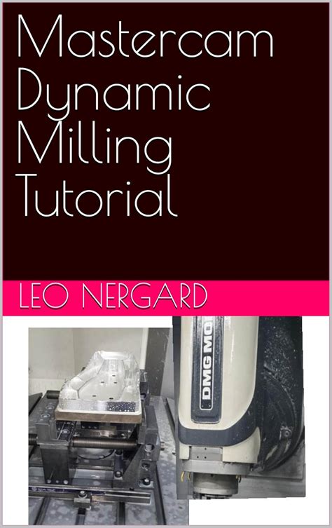 Mastercam Dynamic Milling Tutorial Ebook Nergard Leo Kindle Store