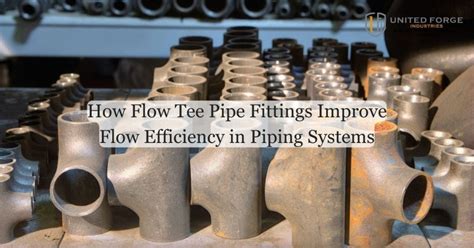 How Flow Tee Pipe Fittings Improve Flow Efficiency In Piping Systems How Flow Tee Pipe Fittings Improve Flow Efficiency In Piping Systems