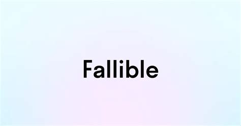 Fallible — перевод транскрипция произношение и примеры