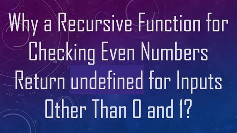 Why A Recursive Function For Checking Even Numbers Return Undefined For Inputs Other Than 0 And
